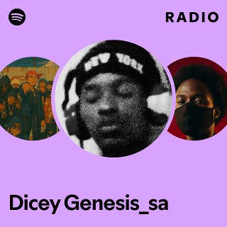 Dicey Genesis_sa Radio | Spotify Playlist