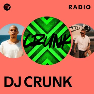 DJ CRUNK Radio | Spotify Playlist
