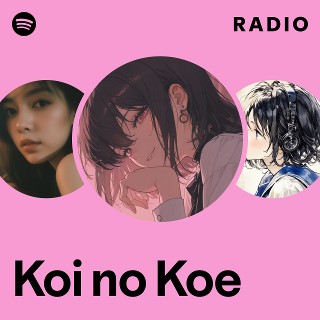 Koi no Koe Radio - playlist by Spotify | Spotify