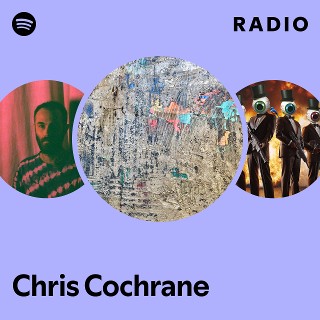 Chris Cochrane Radio | Spotify Playlist
