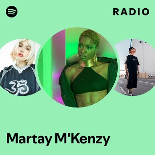Martay M'Kenzy Radio - playlist by Spotify | Spotify