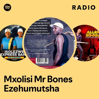 Mxolisi Mr Bones Ezehumutsha Radio - playlist by Spotify | Spotify