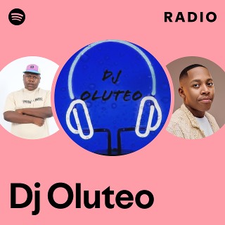 Dj Oluteo Radio | Spotify Playlist