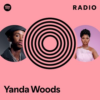 Yanda Woods Radio - playlist by Spotify | Spotify