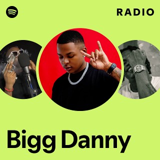 Bigg Danny Radio - playlist by Spotify | Spotify