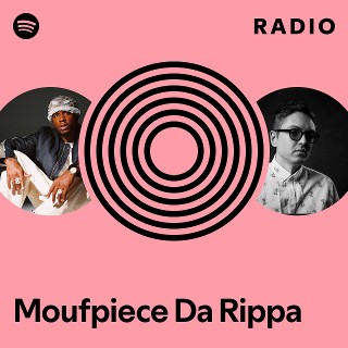 Moufpiece Da Rippa Radio - playlist by Spotify | Spotify