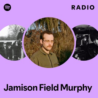 Jamison Field Murphy Radio - playlist by Spotify | Spotify