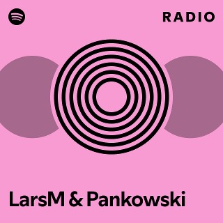 LarsM & Pankowski Radio | Spotify Playlist