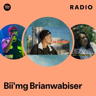 Bii'mg Brianwabiser Radio | Spotify Playlist