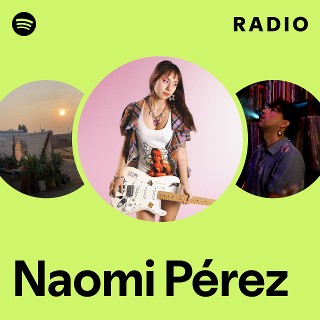 Naomi Pérez Radio - playlist by Spotify | Spotify