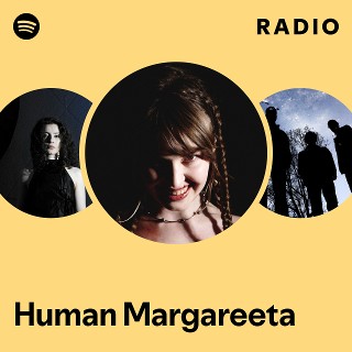 Human Margareeta Radio - playlist by Spotify | Spotify