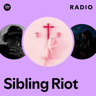 Sibling Riot Radio | Spotify Playlist