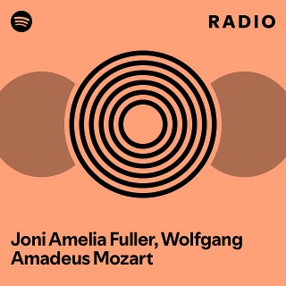 Joni Amelia Fuller, Wolfgang Amadeus Mozart Radio | Spotify Playlist