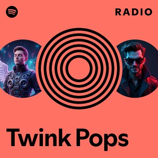 Twink Pops Radio - playlist by Spotify | Spotify