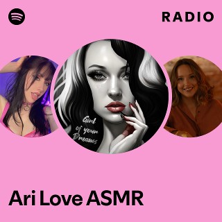 Ari Love ASMR Radio | Spotify Playlist