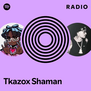 Tkazox Shaman Radio | Spotify Playlist