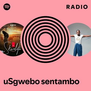 uSgwebo sentambo Radio | Spotify Playlist