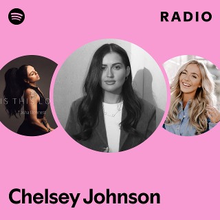 Chelsey Johnson Radio | Spotify Playlist