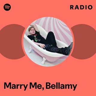 Marry Me, Bellamy Radio | Spotify Playlist
