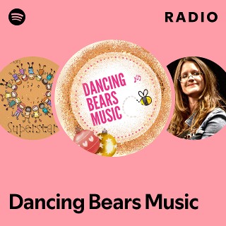 Dancing Bears Music Radio - playlist by Spotify | Spotify