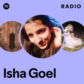 Isha Goel Radio | Spotify Playlist