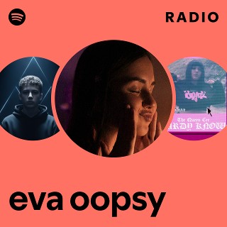 eva oopsy Radio | Spotify Playlist