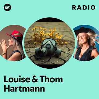 Louise & Thom Hartmann Radio | Spotify Playlist