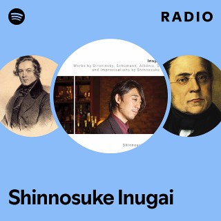 Shinnosuke Inugai Radio | Spotify Playlist