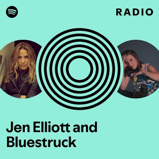 Jen Elliott and Bluestruck Radio - playlist by Spotify | Spotify