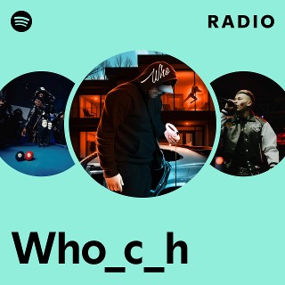 Who_c_h Radio | Spotify Playlist