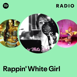Rappin' White Girl Radio - playlist by Spotify | Spotify