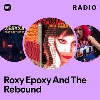 Roxy Epoxy And The Rebound Radio | Spotify Playlist