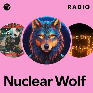 Nuclear Wolf Radio - playlist by Spotify | Spotify