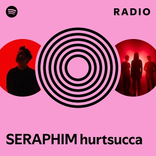 SERAPHIM hurtsucca Radio - playlist by Spotify | Spotify