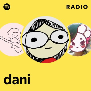 dani Radio | Spotify Playlist