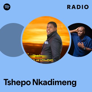 Tshepo Nkadimeng Radio | Spotify Playlist