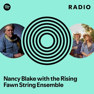 Nancy Blake with the Rising Fawn String Ensemble Radio | Spotify Playlist