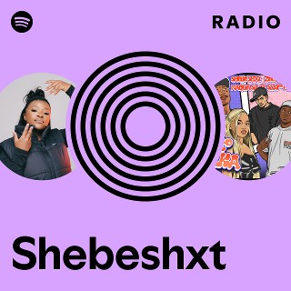 Shebeshxt Radio | Spotify Playlist