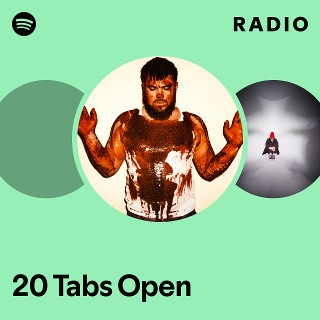 20 Tabs Open Radio | Spotify Playlist