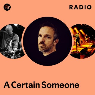 A Certain Someone Radio - playlist by Spotify | Spotify