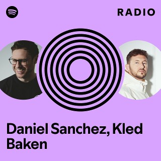 Daniel Sanchez, Kled Baken Radio - playlist by Spotify | Spotify