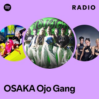 OSAKA Ojo Gang Radio | Spotify Playlist