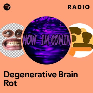 Degenerative Brain Rot Radio | Spotify Playlist