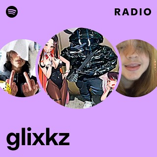 glixkz Radio | Spotify Playlist