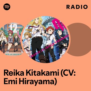 Reika Kitakami (CV: Emi Hirayama) Radio | Spotify Playlist