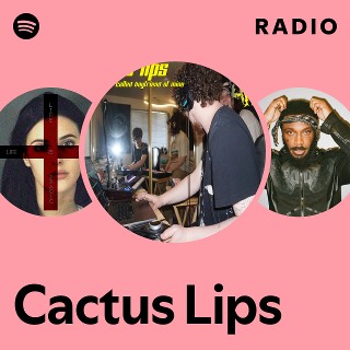 Cactus Lips Radio | Spotify Playlist