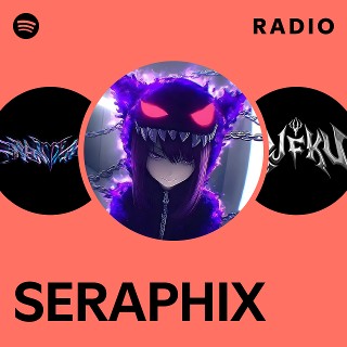 SERAPHIX Radio | Spotify Playlist