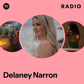 Delaney Narron Radio - playlist by Spotify | Spotify