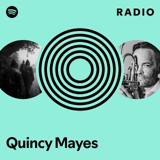 Quincy Mayes Radio | Spotify Playlist
