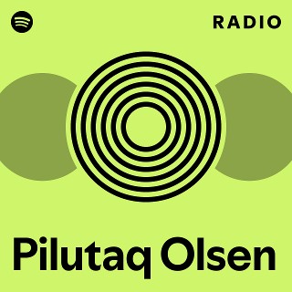 Pilutaq Olsen Radio | Spotify Playlist